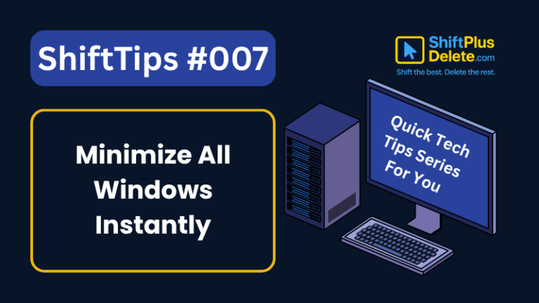 ShiftTips #007: Minimize All Windows Instantly