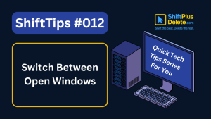 ShiftTips #012: Switch Between Open Windows